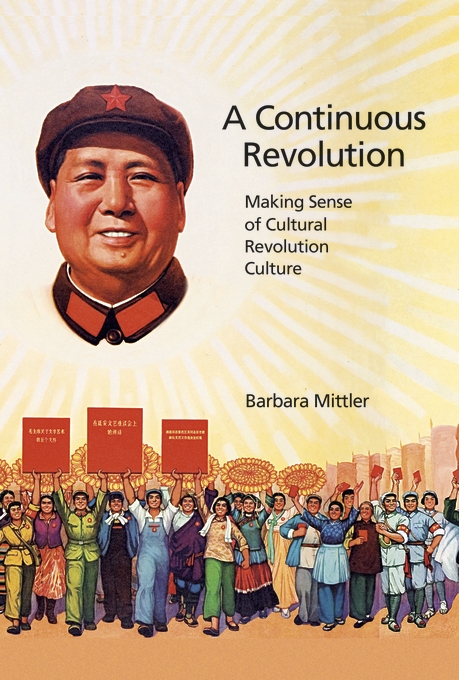 A Continuous Revolution: Making Sense of Cultural Revolution Culture ...